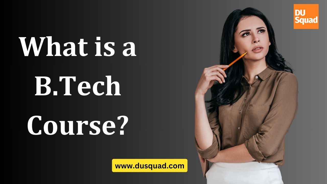 B.Tech Course: Full Form, Eligibility, Admission, Fees & Jobs